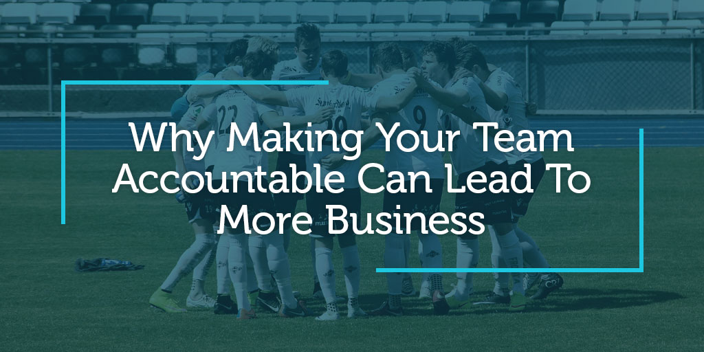 Why Making Your Team Accountable Can Lead To More Business | Follow Up Boss