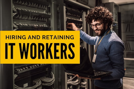 Hiring and Retaining IT Workers