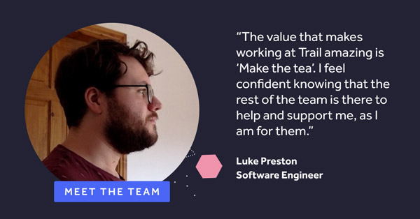 Meet the team: Luke Preston, Software Engineer | Trail