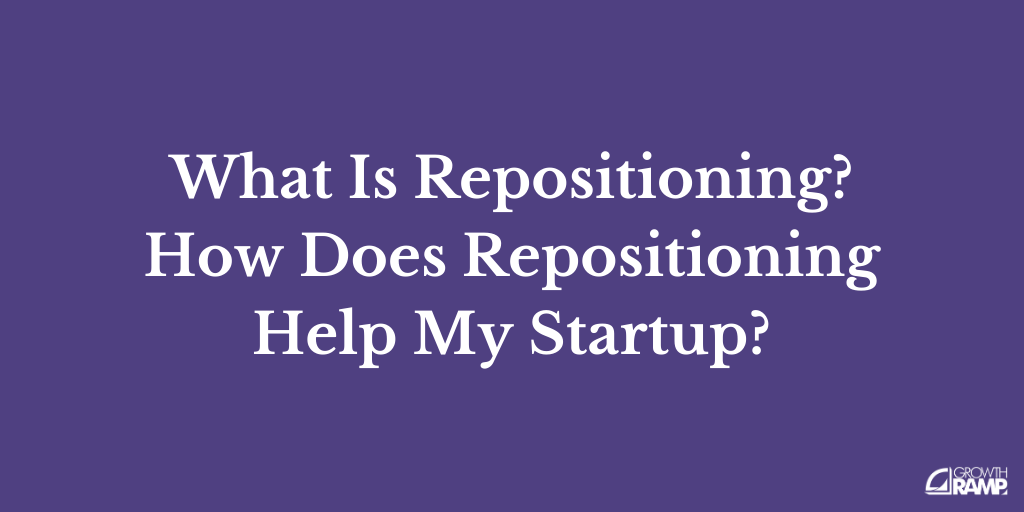 What Is Repositioning? How Does Repositioning Help My Startup?
