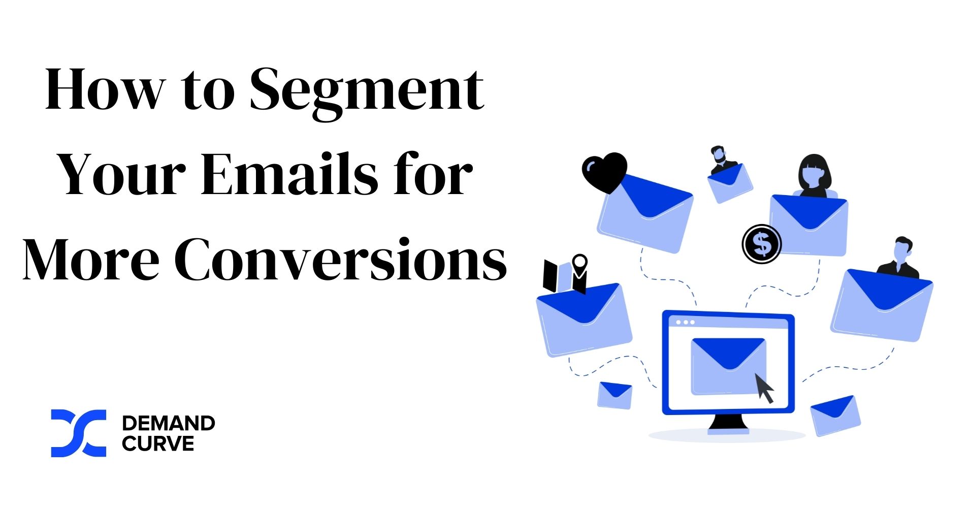 Email Segmentation: How to Personalize Your Campaigns for More Conversions | Demand Curve Blog