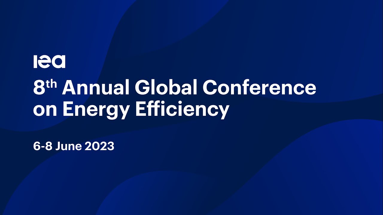 International Energy Agency's 8th Annual Global Conference on Energy ...