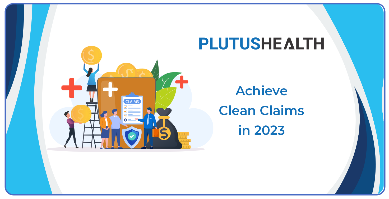 How to Attain Clean Claims in 2023 | Plutus Health Inc