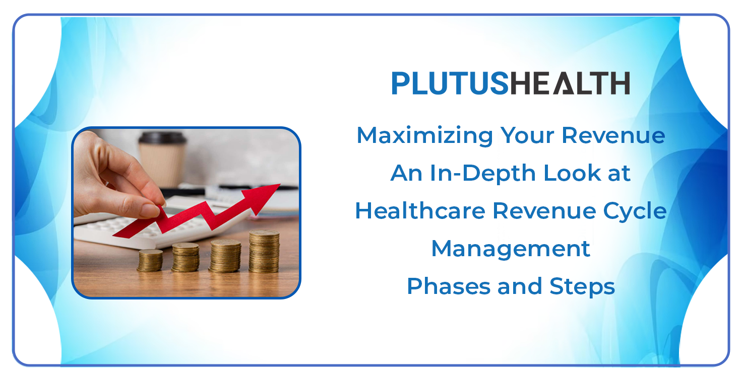 Maximize your revenue with healthcare RCM steps and phases