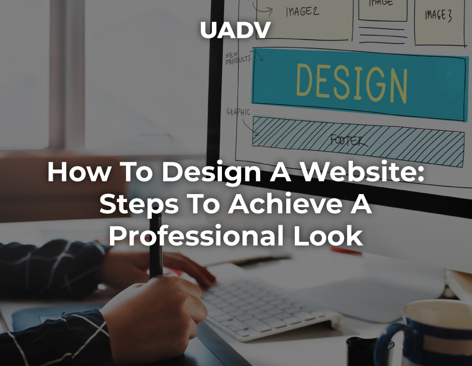 How to Design a Website: Tips to Achieve a Professional Look