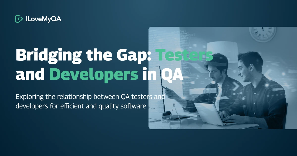 How to create a healthy relationship between Developer and QA | ILoveMyQA