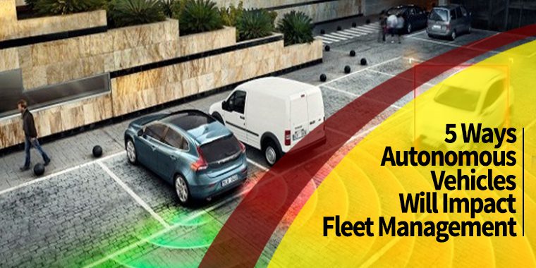 5 Ways Autonomous Vehicles Will Impact Fleet Management
