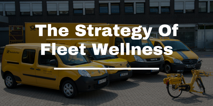 Fleet Wellness ® – Start With a Well Defined Strategy