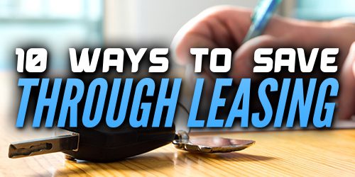 10 Ways to Save Through Leasing