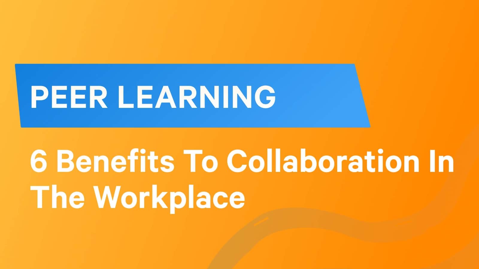 Peer Learning: 6 Benefits To Collaboration in the Workplace | Together ...