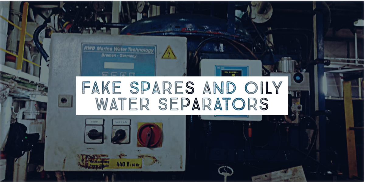 Blog: Fake Spares and Oily Water Separators