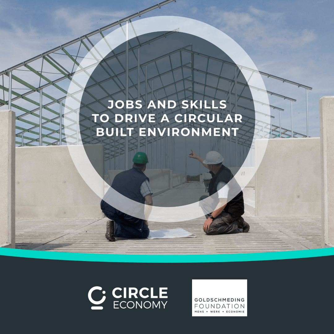 Jobs and skills to drive a circular built environment - Insights ...