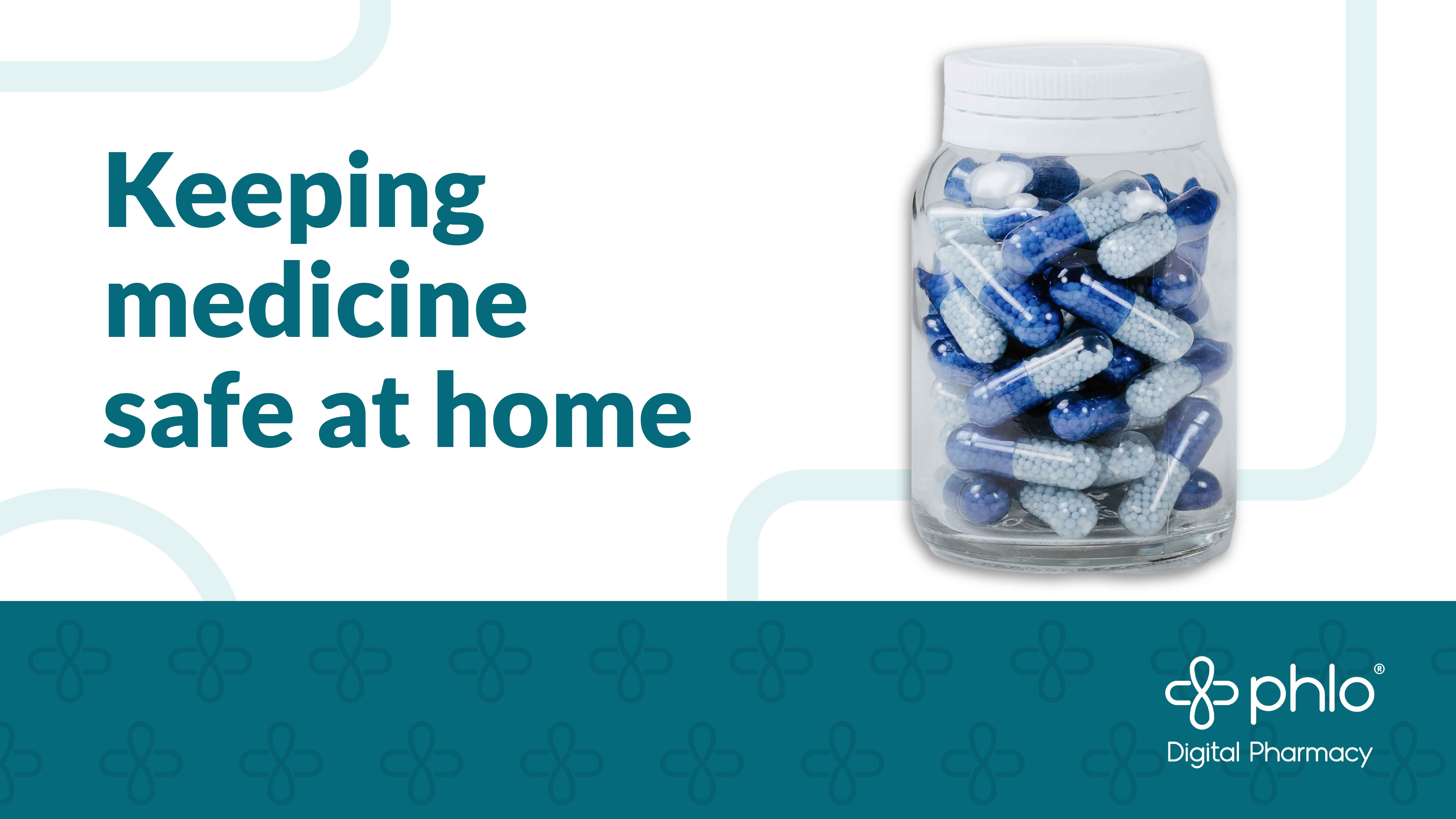 Keeping medicine safe at home | Phlo Blog