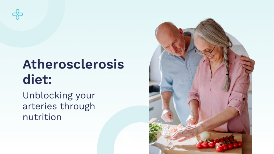 Atherosclerosis diet: Unblocking your arteries through nutrition