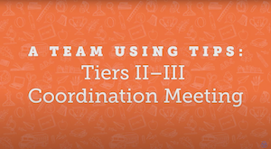 Center on PBIS | Video: A Team Using TIPS: Tier II-III Coordination Meeting