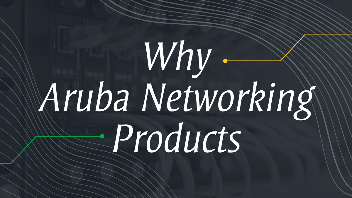 Why We Selected Aruba's Networking Products for Our Technology Stack ...