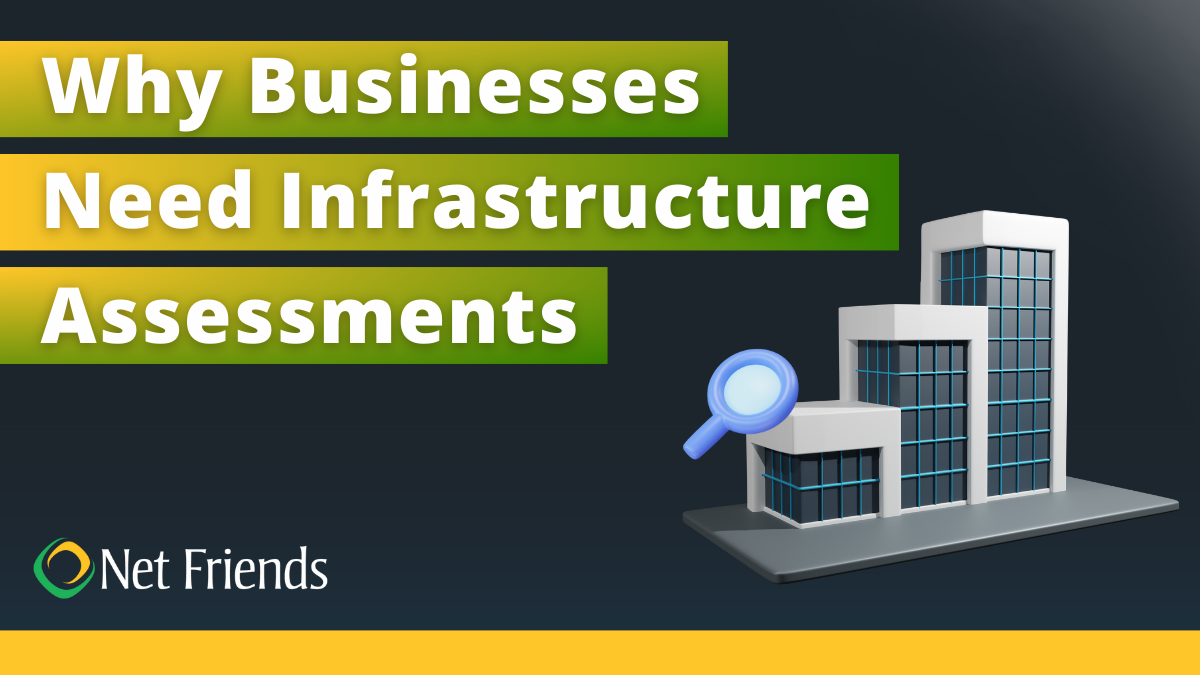 Why Businesses Need IT Infrastructure Assessments