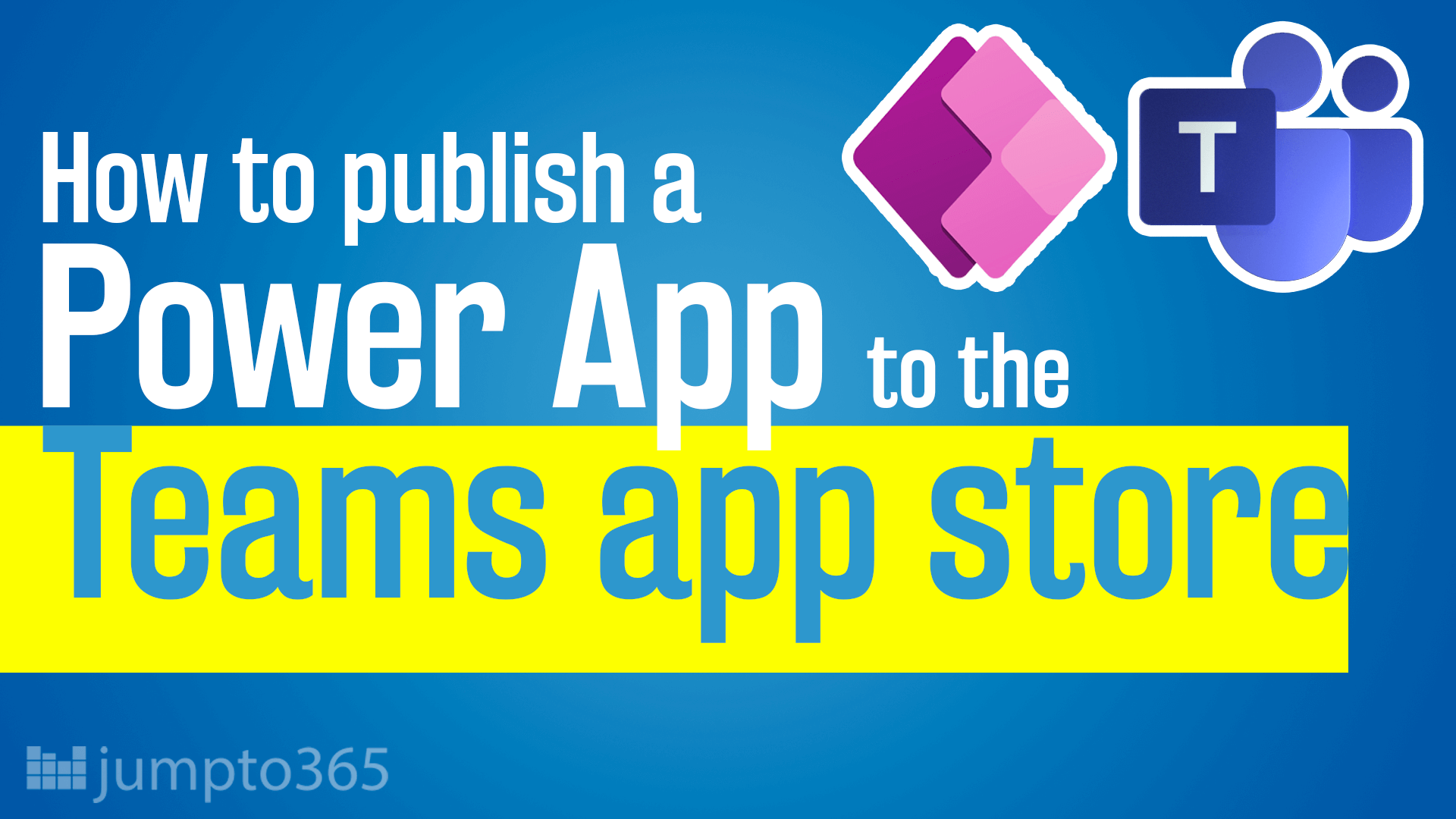 Publish a Power App to the Microsoft Teams app store | jumpto365 Blog
