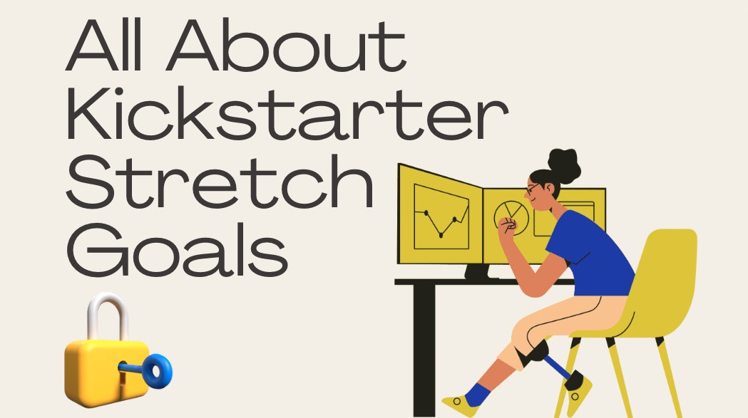 General Guide | Things You Should Know About Kickstarter Stretch Goal ...
