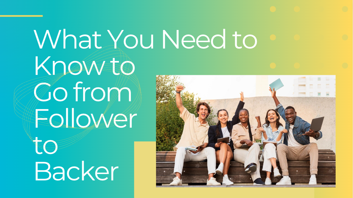 Campaign Tips | What You Need to Know to Go from Follower to Backer ...