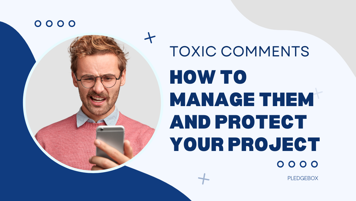 Campaign Tips | Toxic Comments on Kickstarter: How to Manage Them and ...
