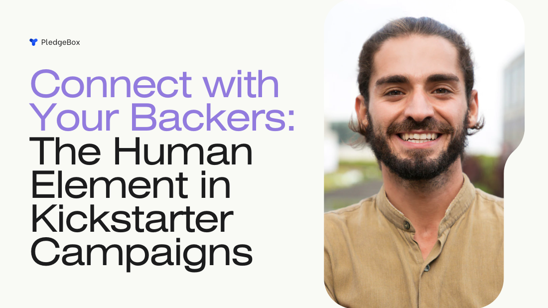 Campaign Tips | Connect with Your Backers: The Human Element in ...
