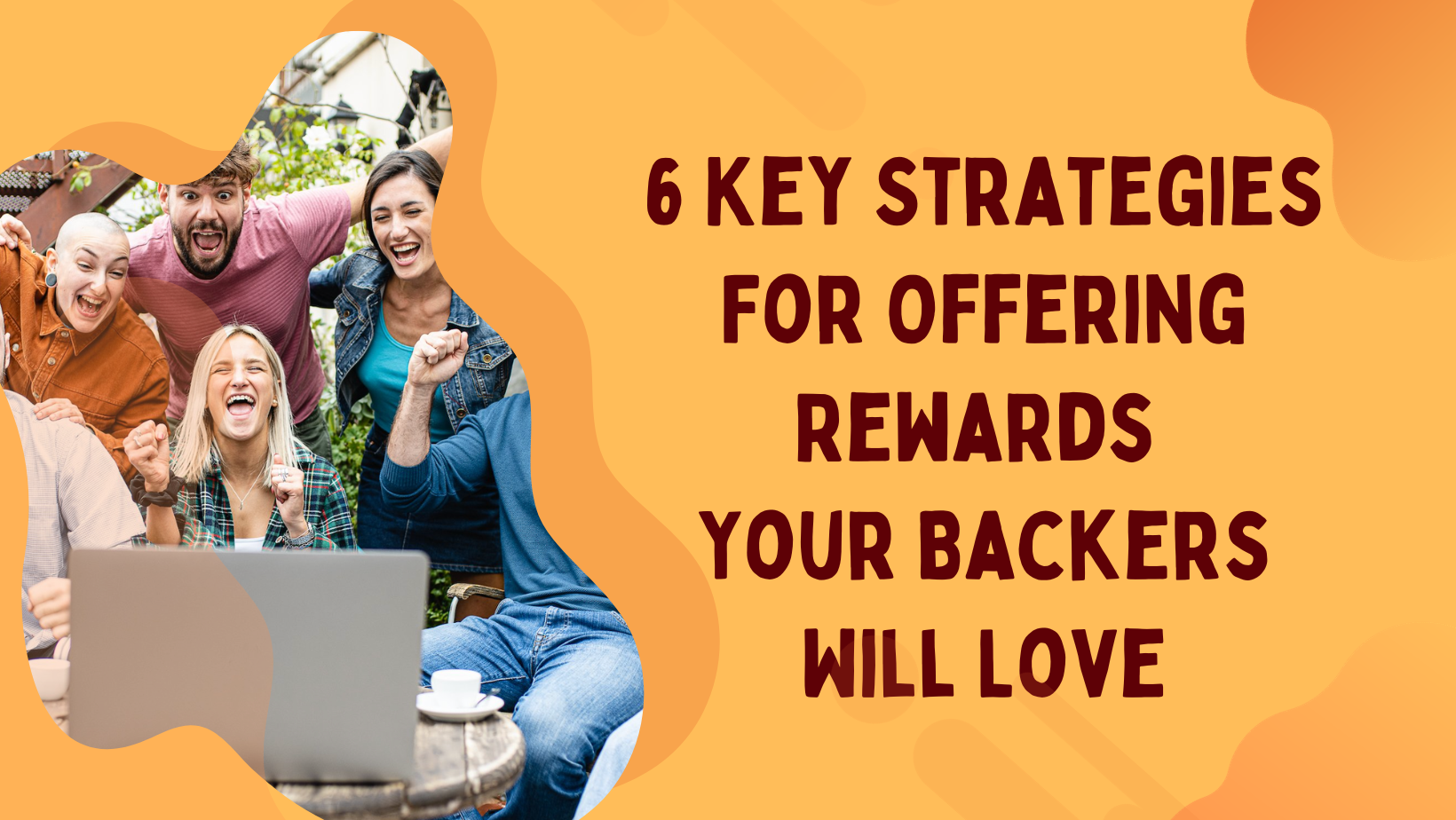 Campaign Tips | 6 Key Strategies For Offering Rewards Your Backers Will ...