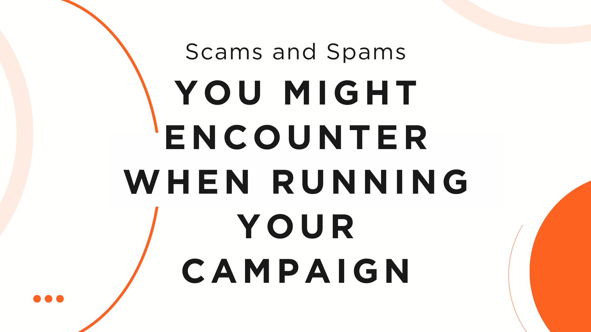 Campaign Tips | Scams and Spams You Might Encounter When Running Your ...