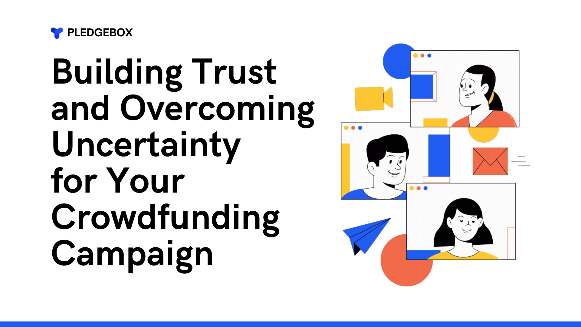 Campaign Tips | Building Trust and Overcoming Uncertainty for Your Crowdfunding Campaign - PledgeBox