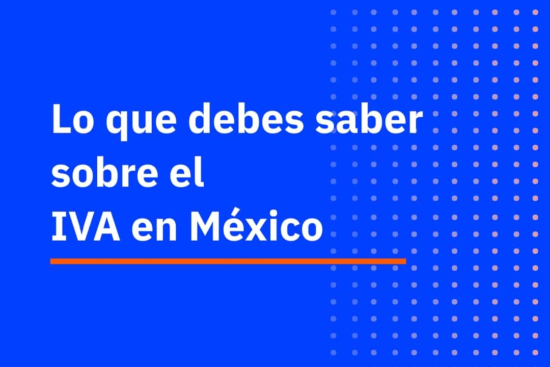 Lo que debes saber sobre el IVA en México