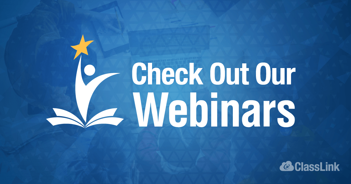 ClassLink Blog | ClassLink Academy Webinars: Ignite Your Learning Journey