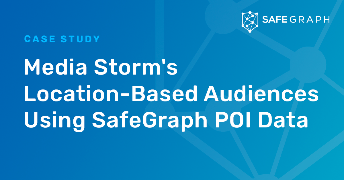 Media Storm's Location-Based Audiences Using SafeGraph POI Data