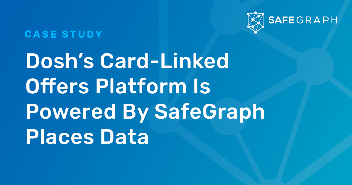 Dosh’s Card-Linked Offers Platform Is Powered By SafeGraph Places Data