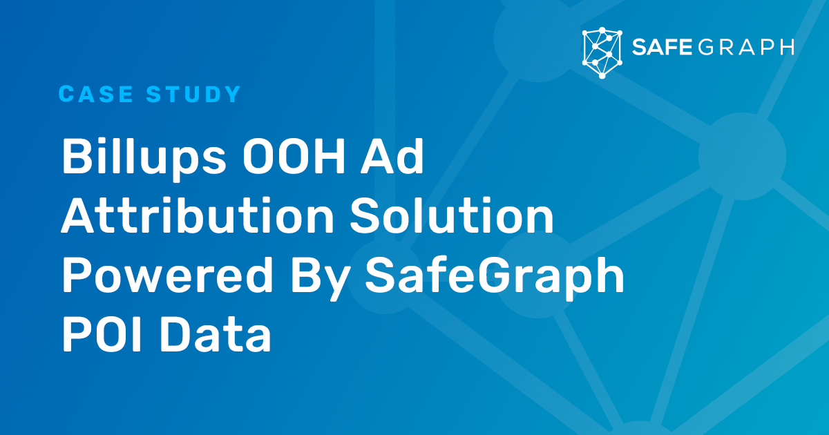 Billups OOH Ad Attribution Solution Powered By SafeGraph POI Data