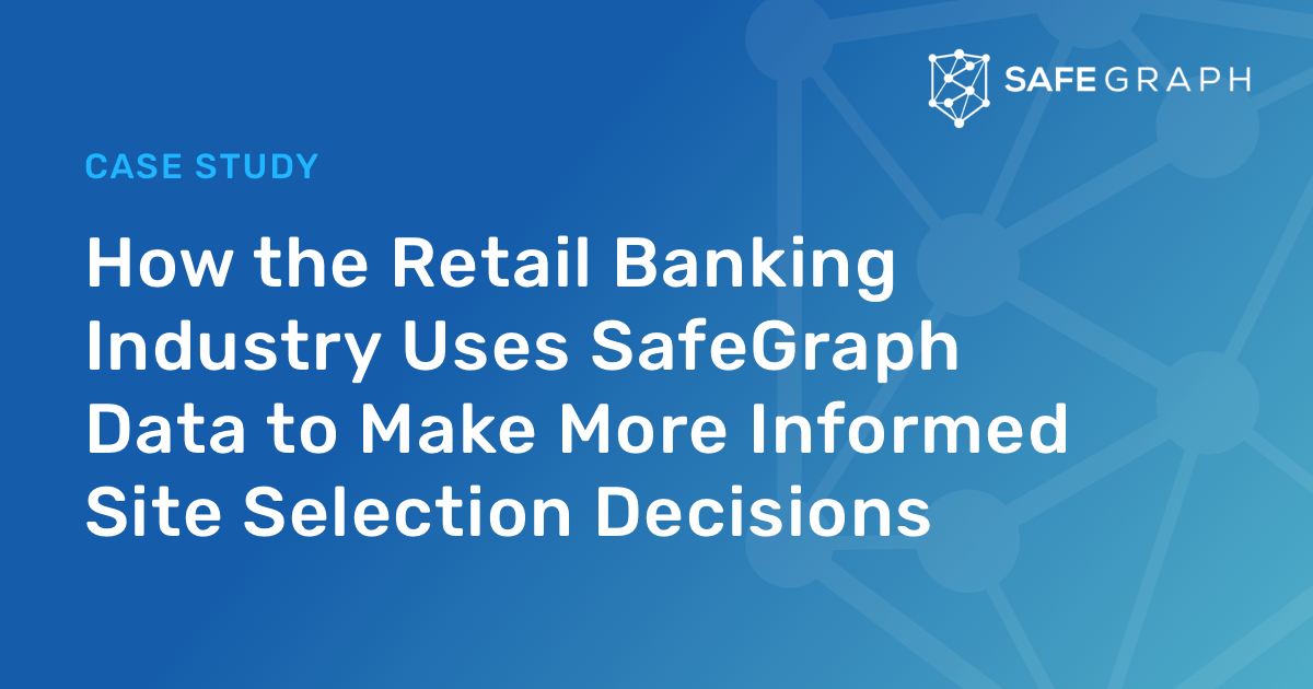 How the Retail Banking Industry Uses SafeGraph Data to Make More ...