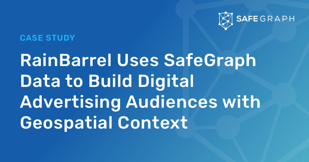 RainBarrel Uses SafeGraph Data to Build Digital Advertising Audiences with Geospatial Context