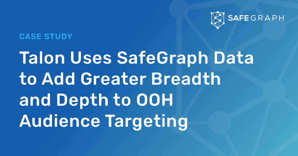 Talon Uses SafeGraph Data to Add Greater Breadth and Depth to OOH Audience Targeting