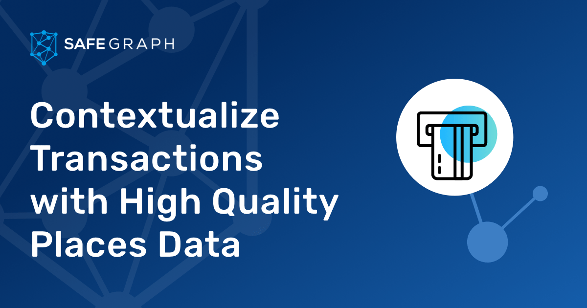 Contextualize Transactions with High Quality Places Data