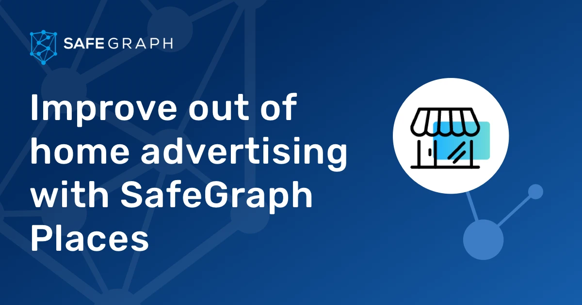 Improve out of home advertising with SafeGraph Places