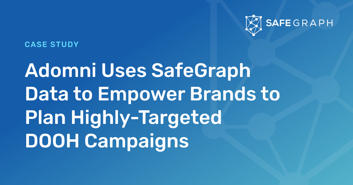 Adomni Uses SafeGraph Data to Empower Brands to Plan Highly-Targeted ...