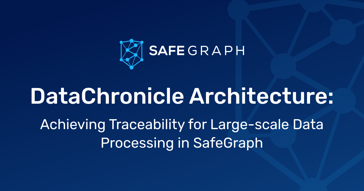 DataChronicle Architecture: Achieving Traceability for Large-scale Data Processing in SafeGraph