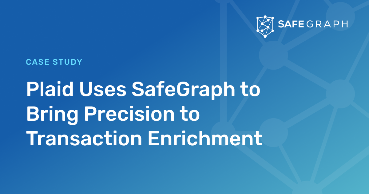 Plaid Uses SafeGraph to Bring Precision to Transaction Enrichment