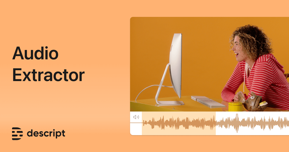 Audio Extractor | Separate Audio From a File for Free | Descript