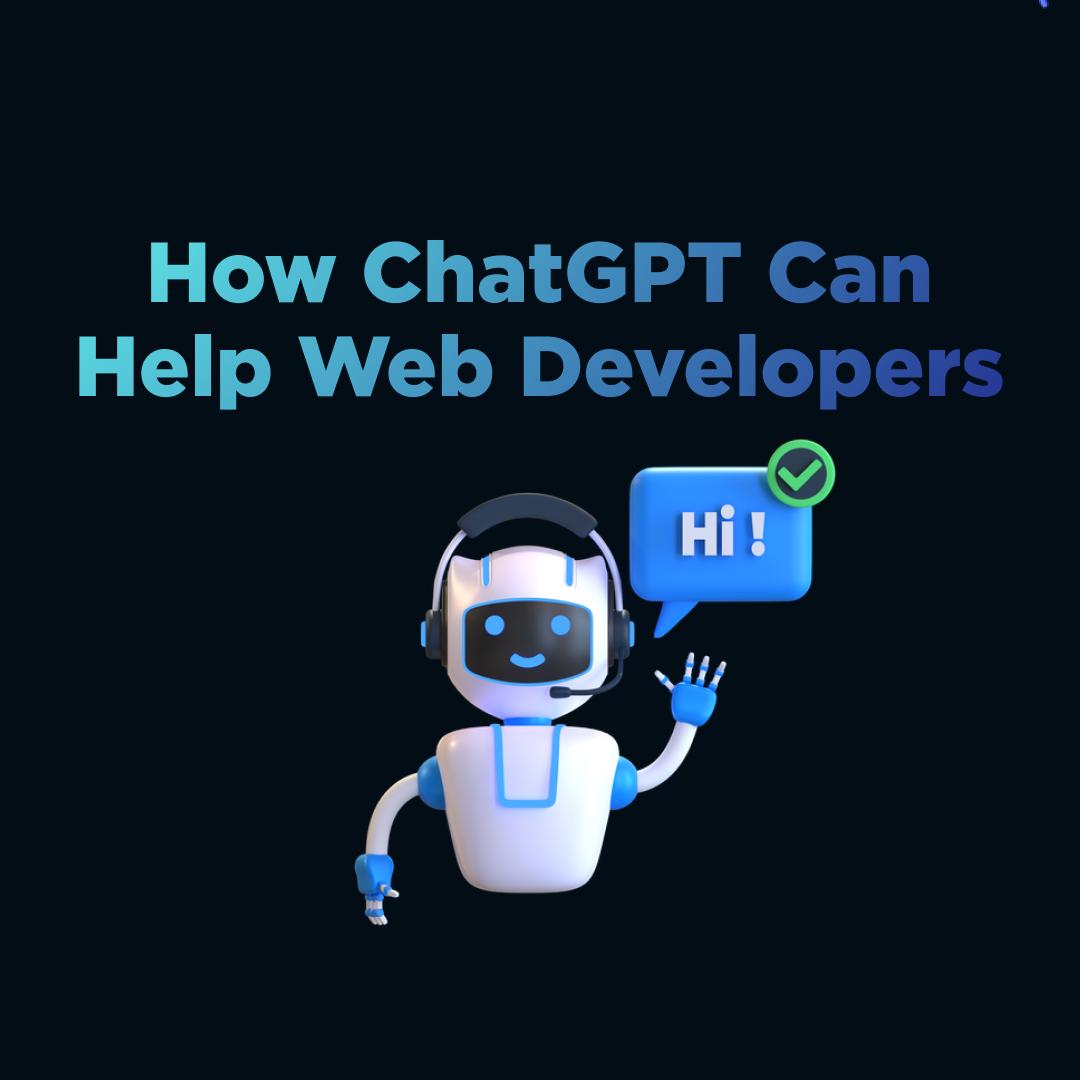 How ChatGPT Can Help Website Developers