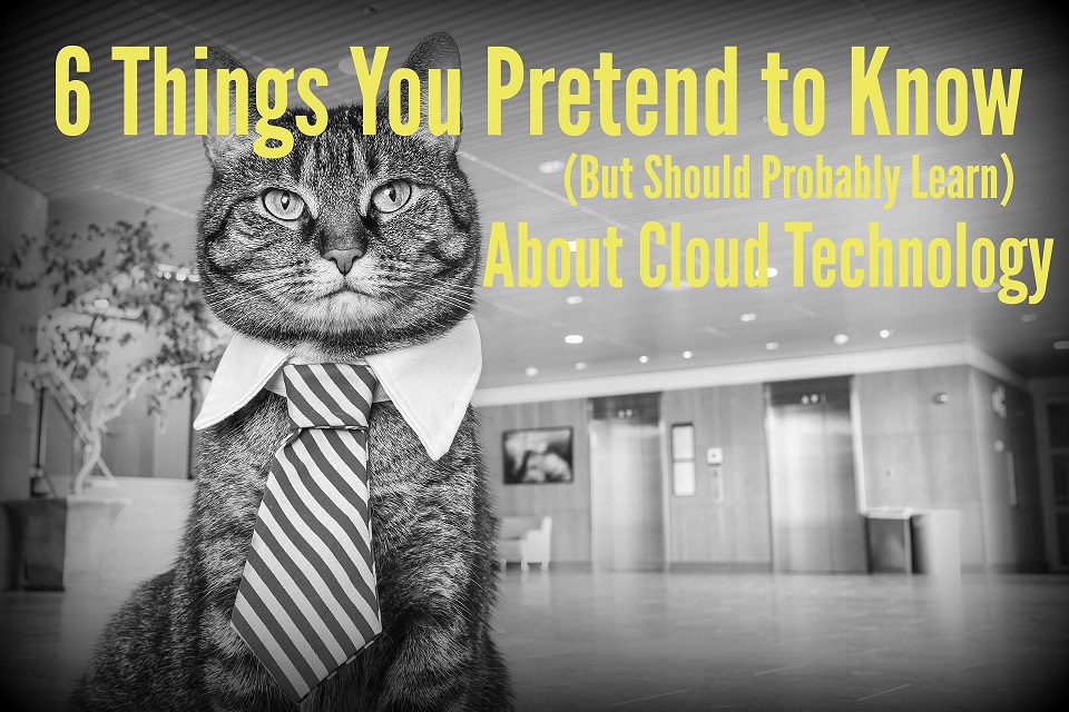 6 Things You Pretend to Know (But Should Probably Learn) About Cloud ...