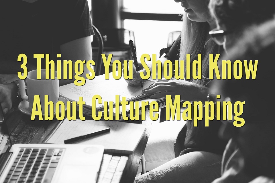 3 Things You Should Know About Culture Mapping (It’s a Thing)