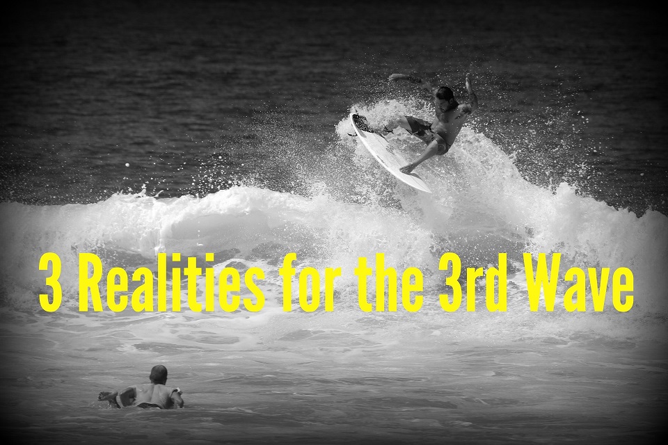 3 Realities for the 3rd Wave
