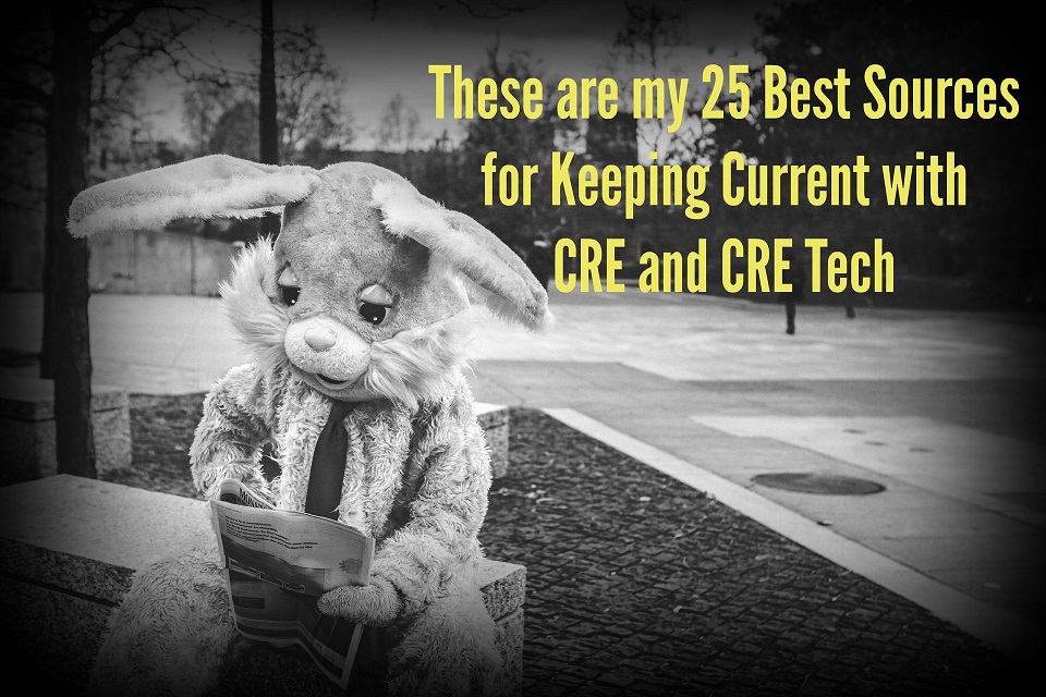 These are my 25 Best Sources for Keeping Current with CRE and CRE Tech