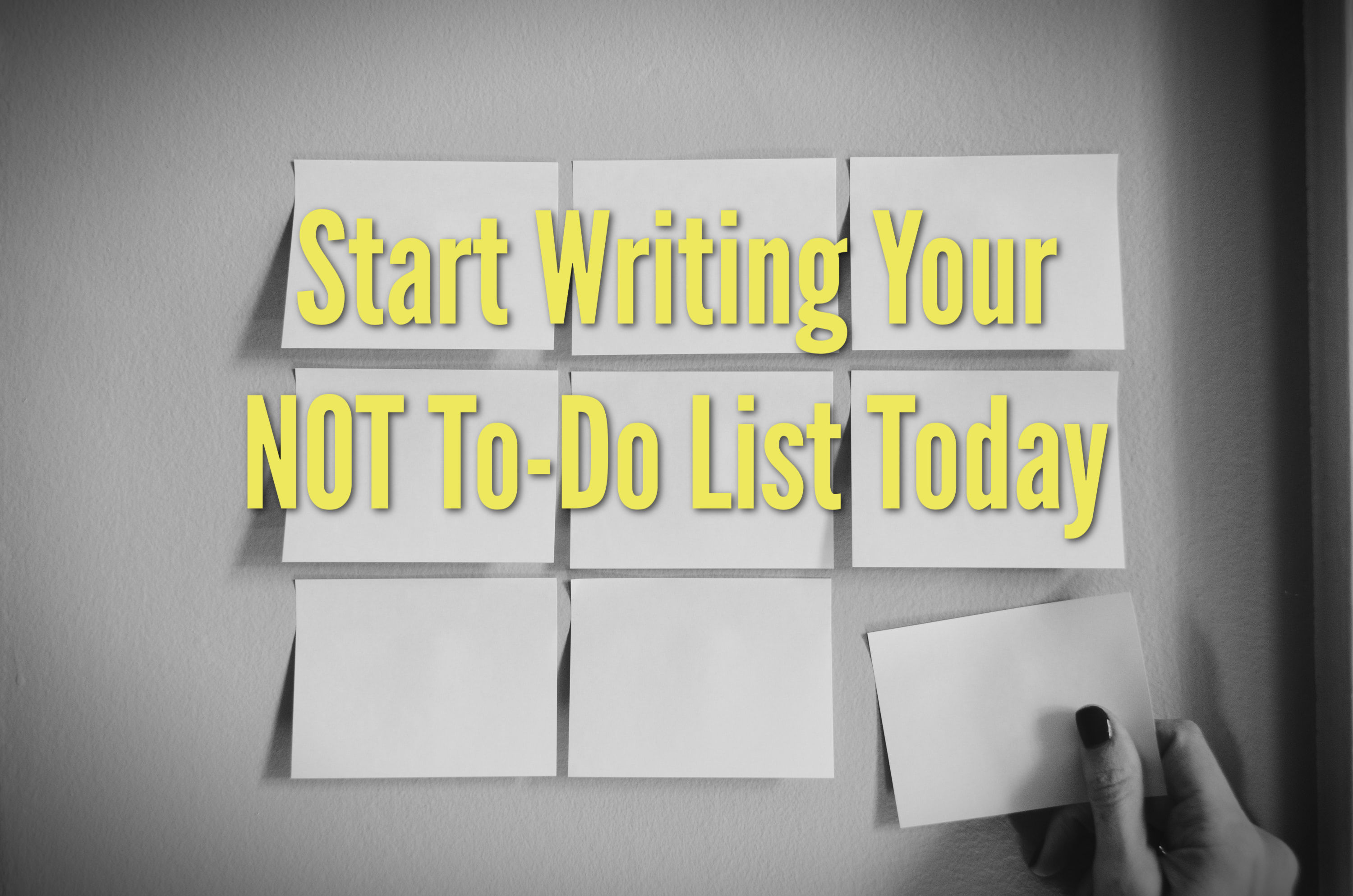 Start Writing Your NOT To-Do List Today
