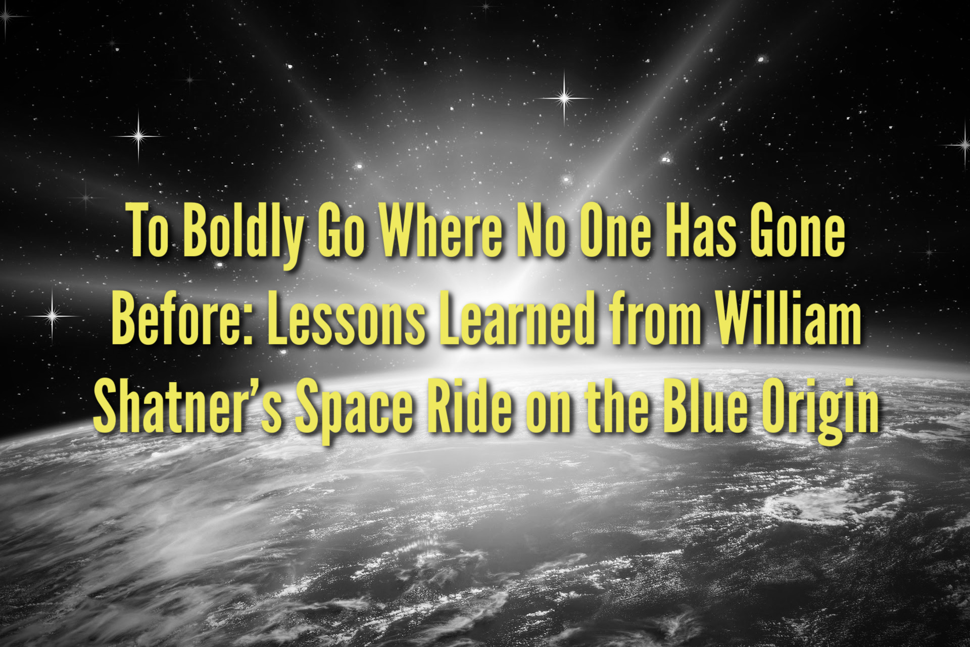 To Boldly Go Where No One Has Gone Before: Lessons Learned from William ...